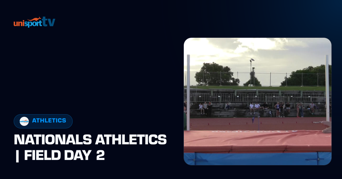 Nationals Athletics | Field Day 2 (Athletics) | UniSportTV